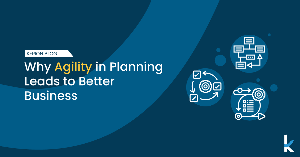 Why Agility in Planning Leads to Better Business | Kepion Solution - Kepion